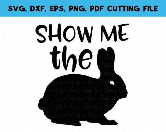 Show Me the Bunny SVG DXF Epspdf Png Files for Cutting - Etsy