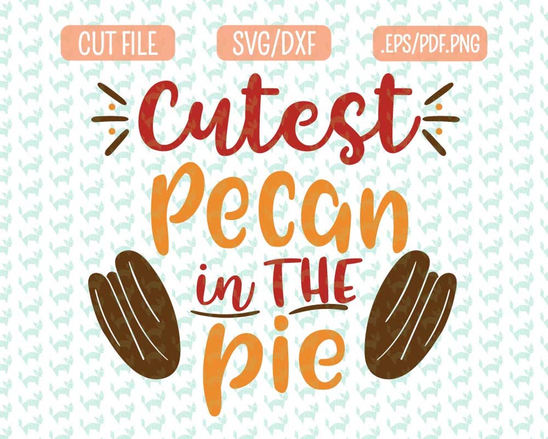 Cutest Pecan Pie SVG, DXF, EPS, Png Files for Cutting Machines Cameo or ...
