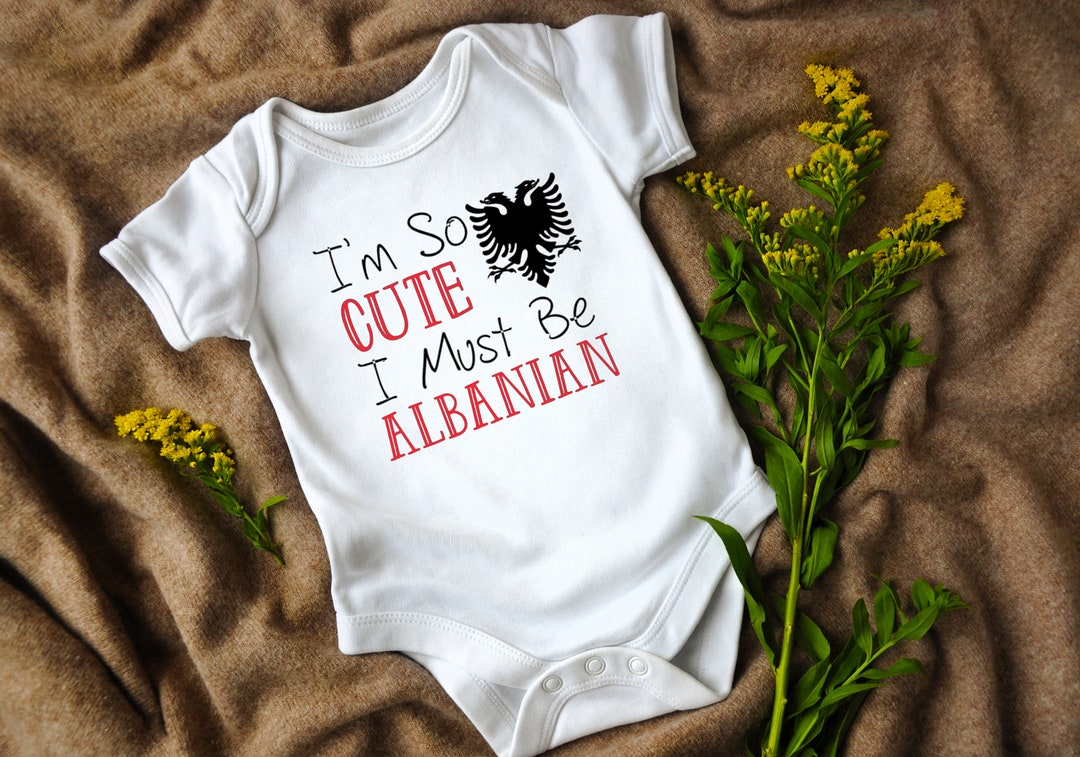 I'm so Cute I Must Be Albanian Infant Bodysuit, Albanian Baby ...