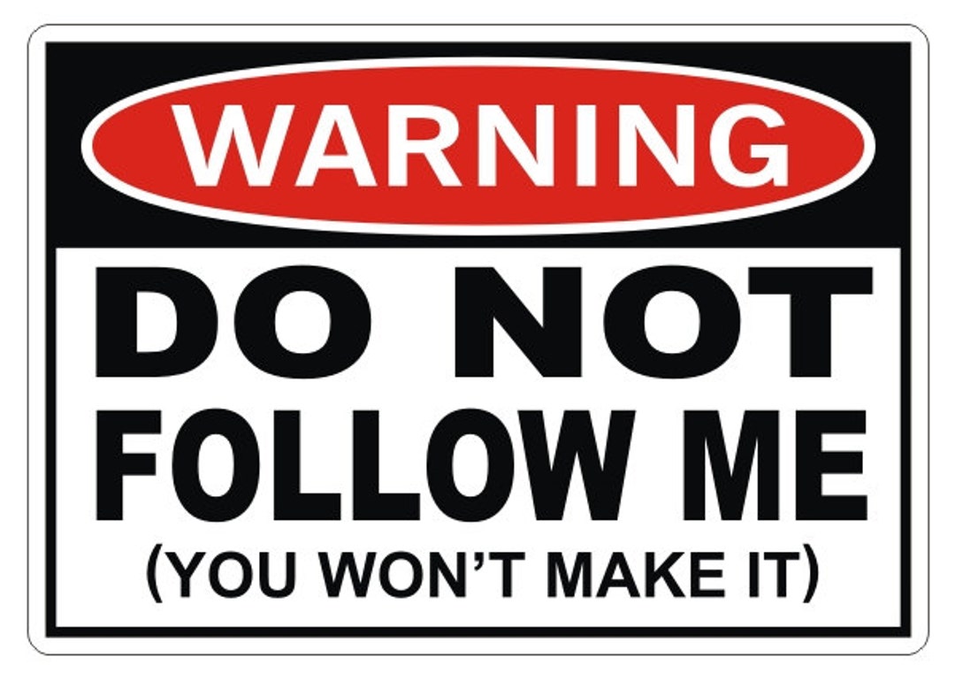 Warning Do Not Follow Me You Wont Make It Bumper Sticker Funny Vinyl ...