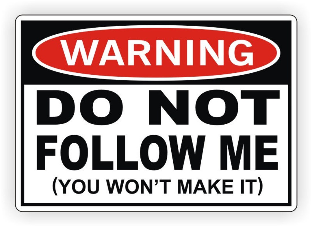 Warning - Do Not Follow Me You Wont Make It Bumper Sticker | Funny ...