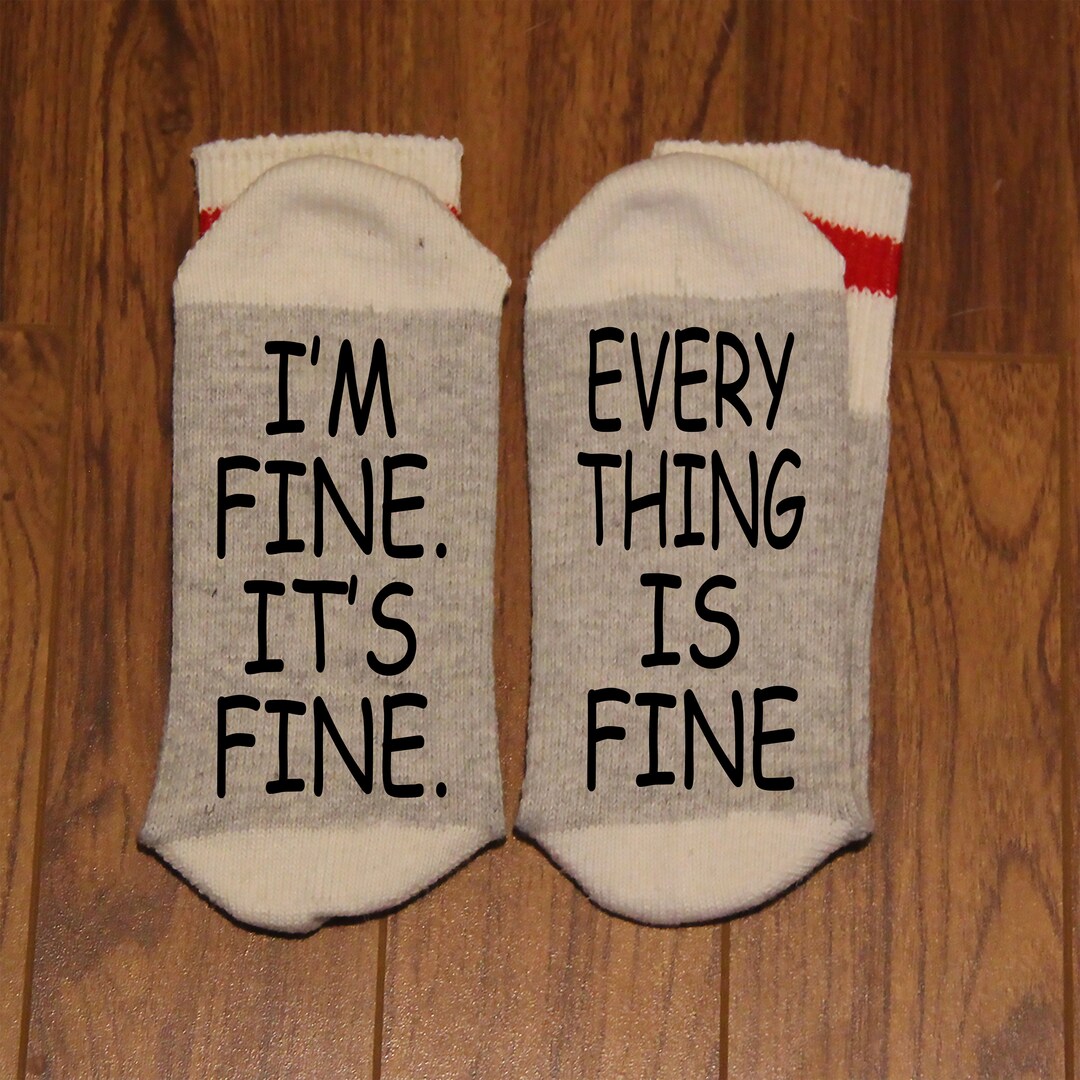 I'm Fine. It's Fine. ... Every Thing is Fine (word Socks - Funny Socks ...