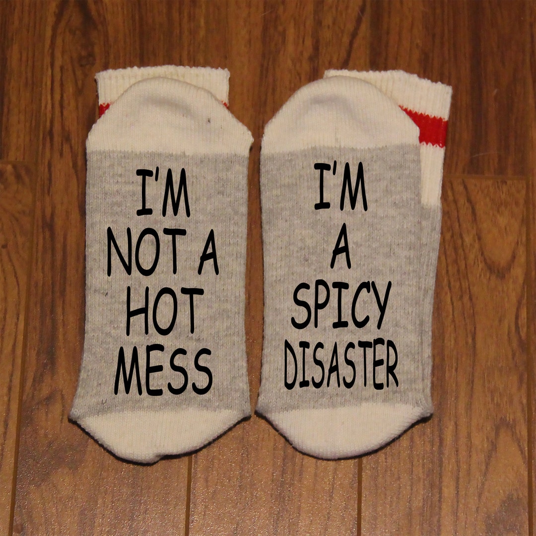 I'm Not A Hot Mess ... I'm A Spicy Disaster (word Socks - Funny Socks ...