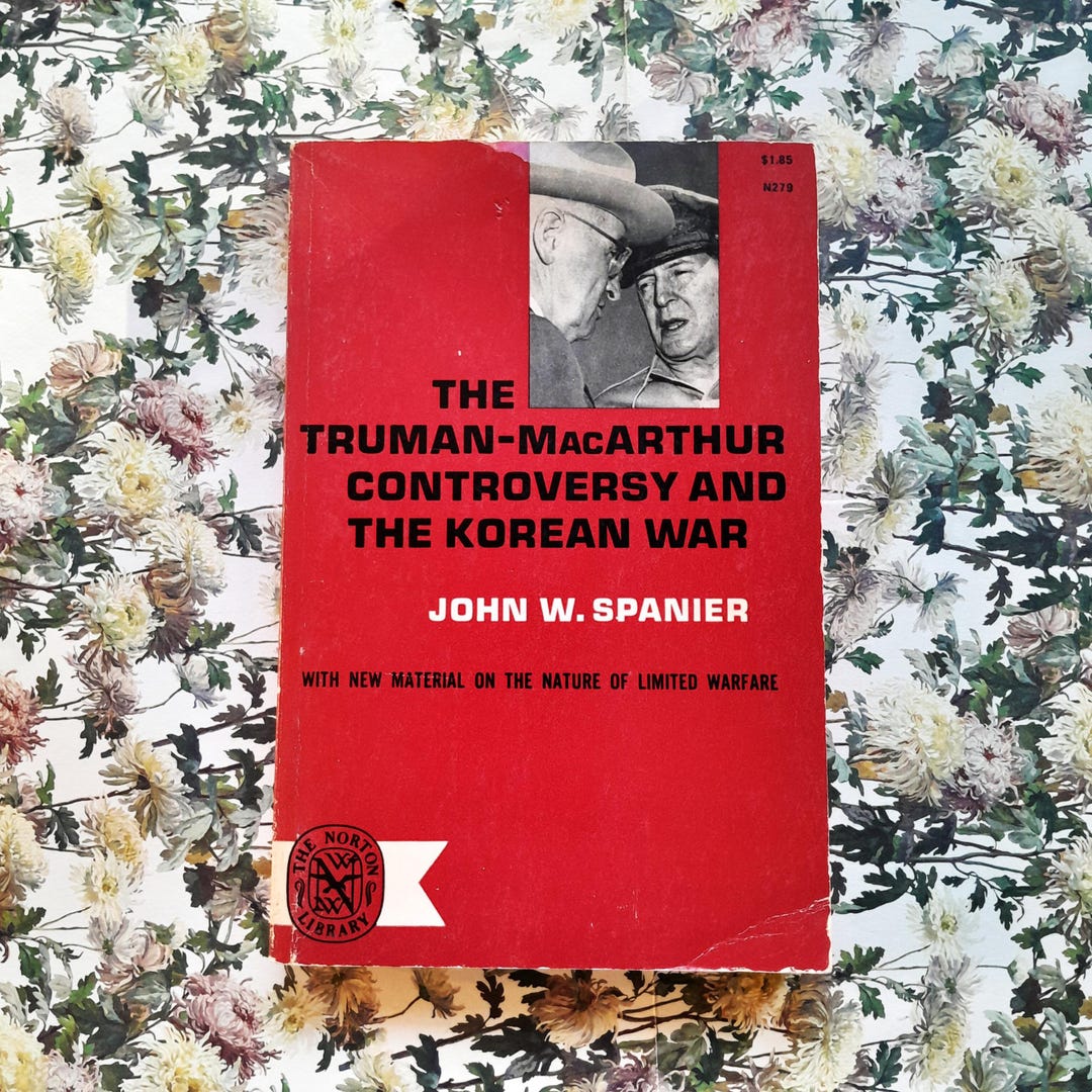 The Truman–macarthur Controversy and the Korean War by John W. Spanier ...