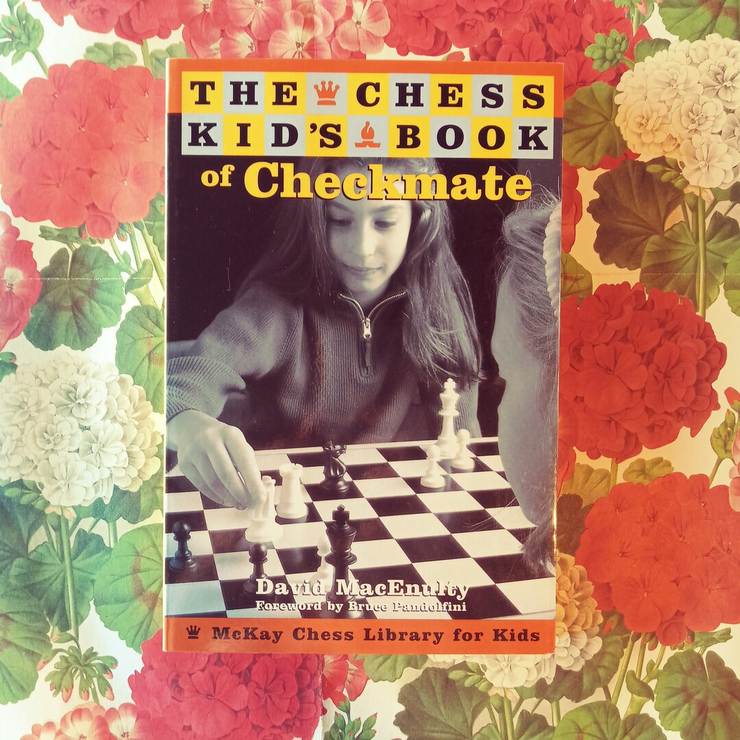 The Chess Kid's Book of Checkmate by David Macenulty (author), Bruce ...