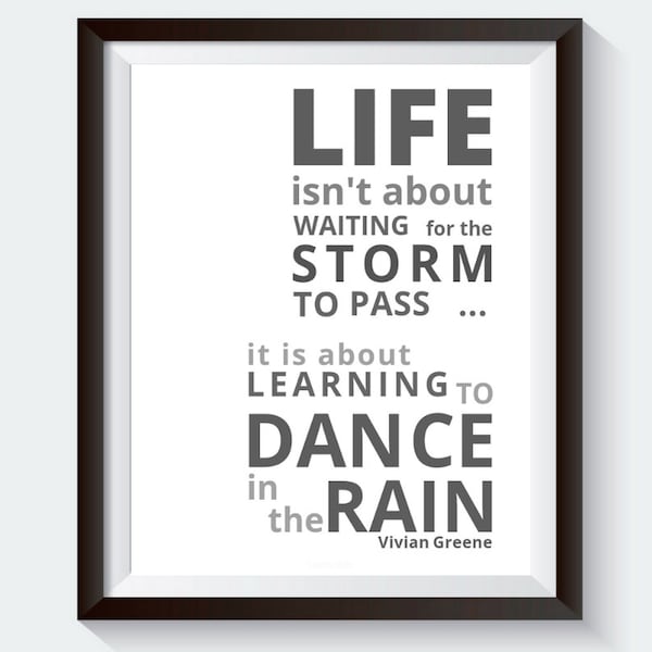 Life Isn't About Waiting for the Storm to Pass Its About Learning to ...
