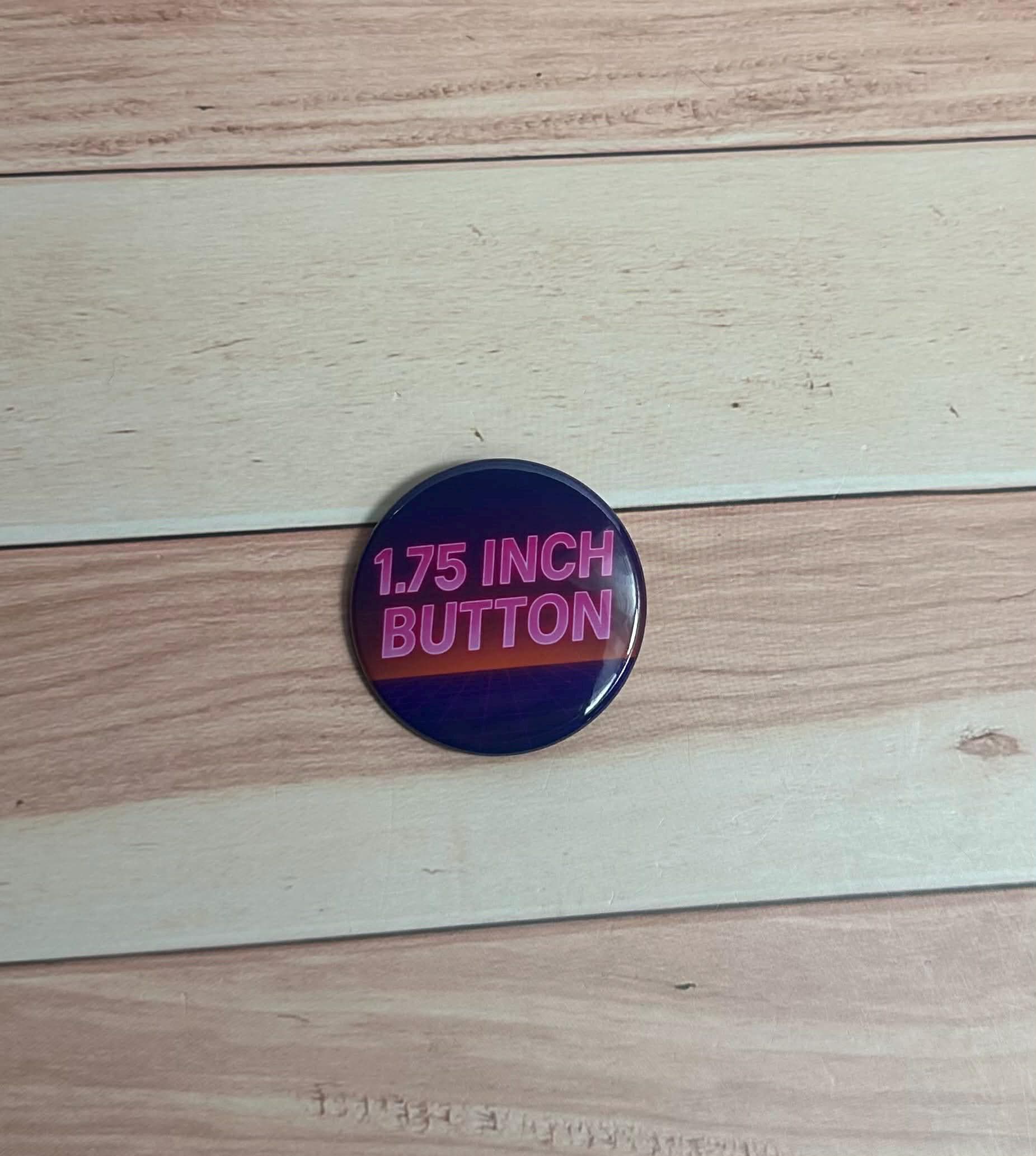 Custom 1.75 Inch Button • Personalized Pinback Button • New Size Badge ...