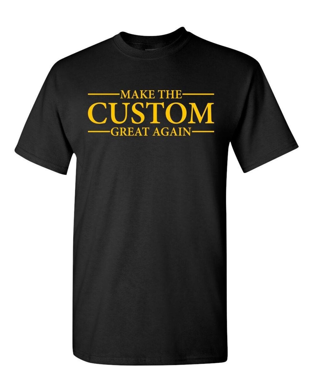 Make the Custom Great Again - BLACK Heavy Cotton T-shirt (men's Sizes S ...