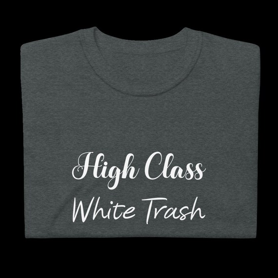 High Class White Trash Special Request Funny Shirt | Etsy