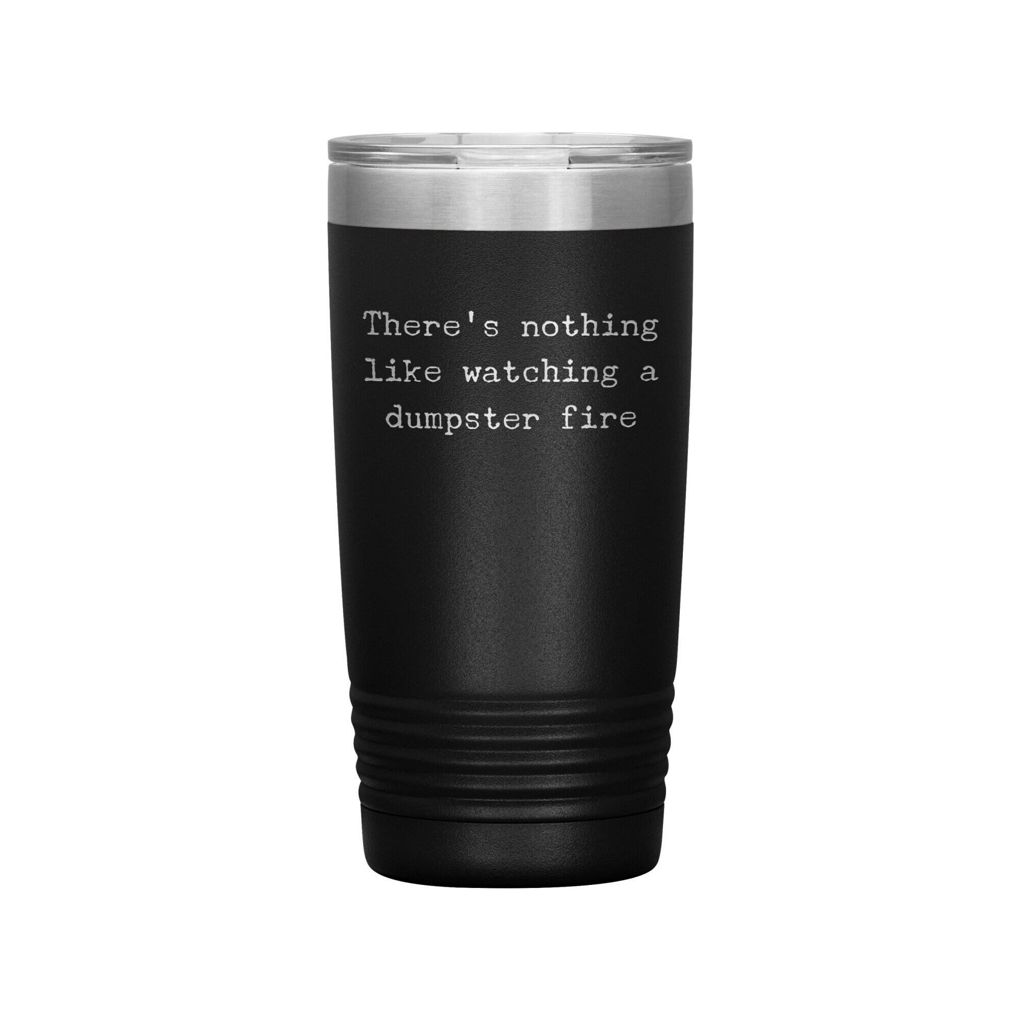 Dumpster Fire Tumbler 20oz 30oz Novelty Gift Dumpster Fire Gift ...
