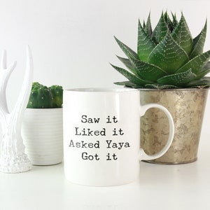 Saw It Liked It Asked Yaya Got It Mug 11oz 15oz Novelty Gift Yaya Mug ...