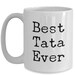 Best Tata Ever Mug 11oz 15oz Novelty Gift Best Tata Mug Tata Coffee Cup ...