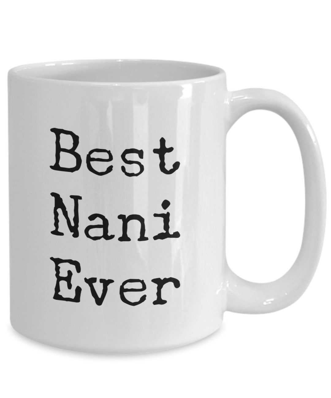 Best Nani Ever Mug 11oz 15oz Novelty Gift Best Nani Mug Nani Coffee Cup ...