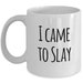 I Came to Slay Mug 11oz 15oz Novelty Gift Drag Coffee Cup - Etsy
