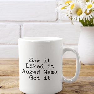 Saw It Like It Asked Mema Got It Mug 11oz 15oz Novelty Gift Mema Mug ...