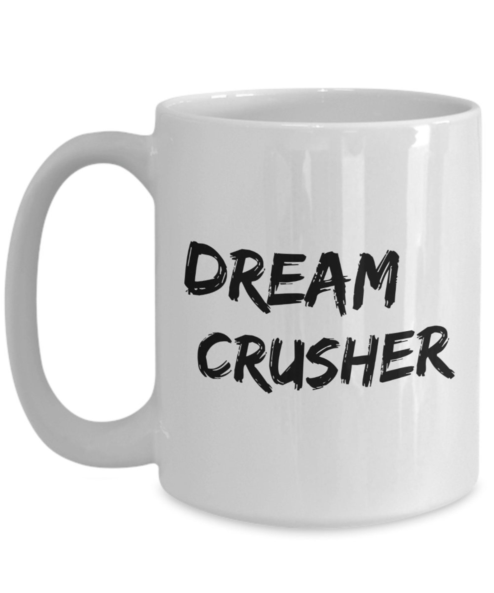 Dream Crusher Mug 11oz 15oz Novelty Gift Dream Crusher Coffee Mug Dream ...