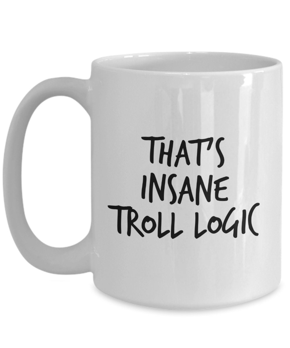 That's Insane Troll Logic 11oz 15oz Novelty Gift - Etsy