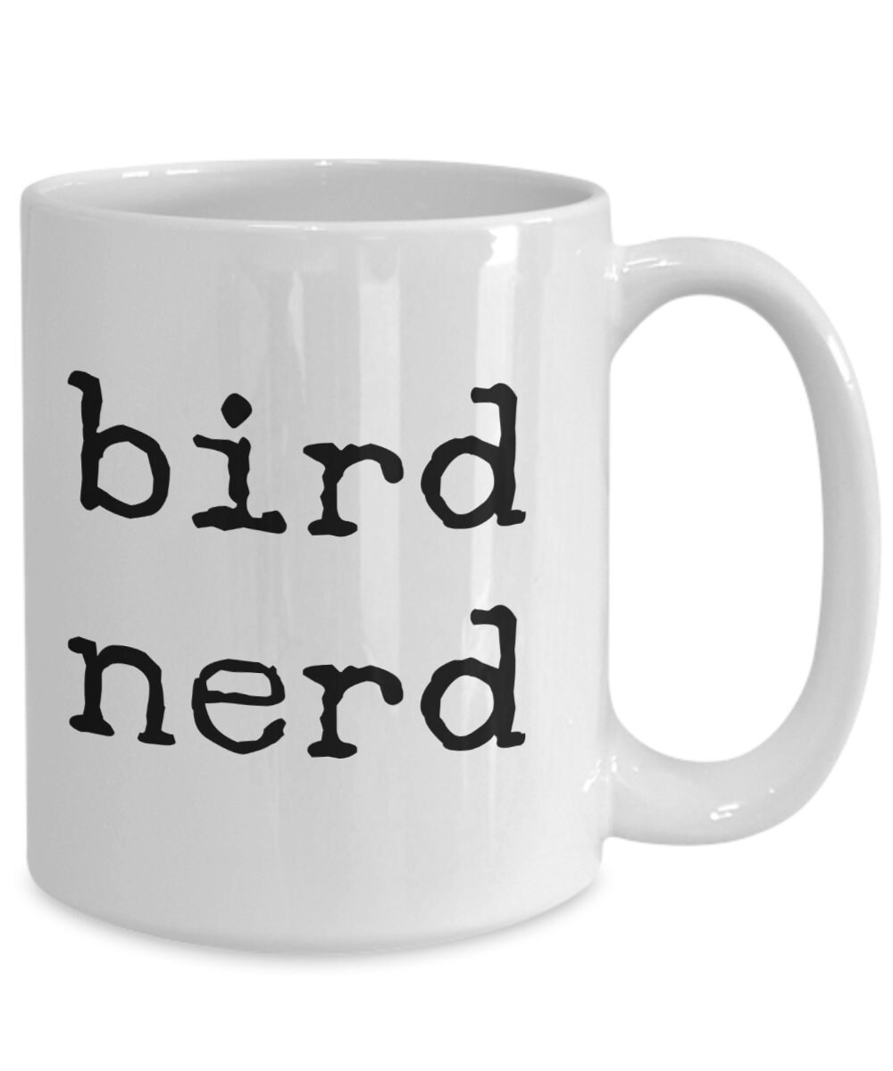 Bird Nerd Mug 11oz 15oz Novelty Gift Bird Watcher Mug Coffe - Etsy