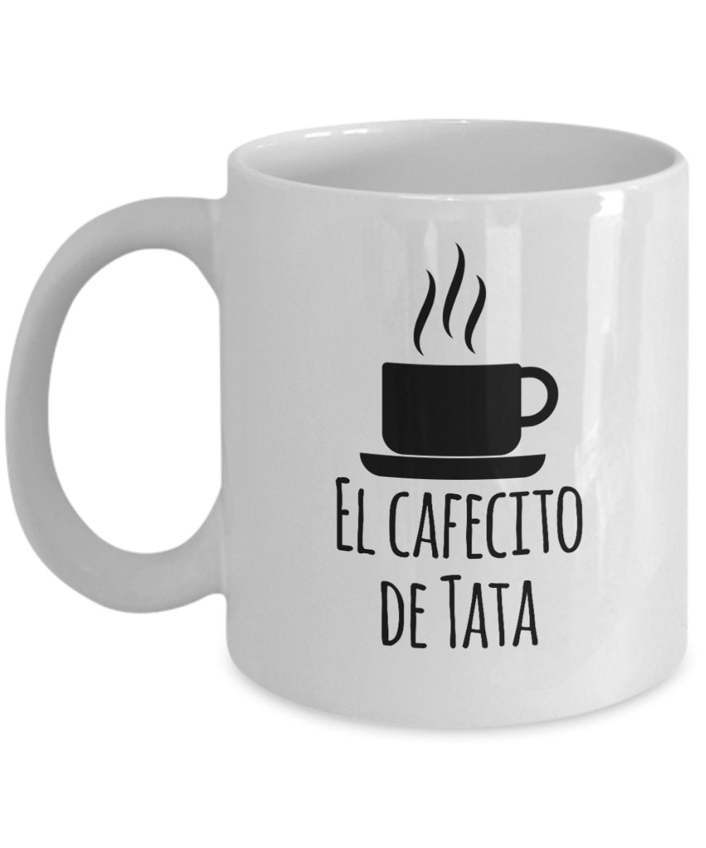 El Cafecito De Tata Mug 11oz 15oz Novelty Gift Spanish Grandpa Coffee ...