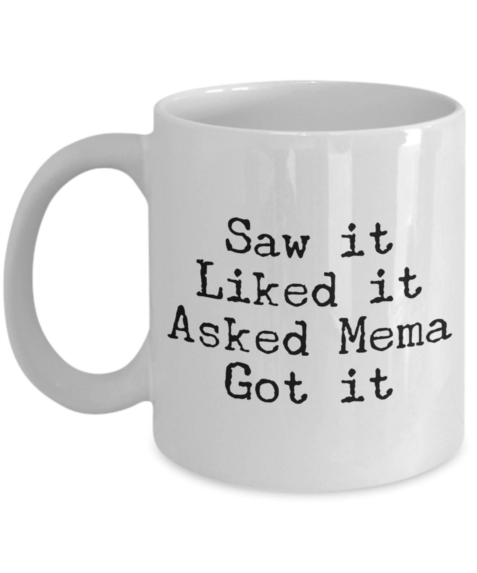 Saw It Like It Asked Mema Got It Mug 11oz 15oz Novelty Gift - Etsy