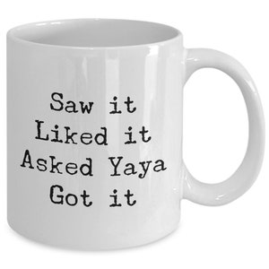 Saw It Liked It Asked Yaya Got It Mug 11oz 15oz Novelty Gift Yaya Mug ...
