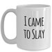 I Came to Slay Mug 11oz 15oz Novelty Gift Drag Coffee Cup Slang Mugs ...