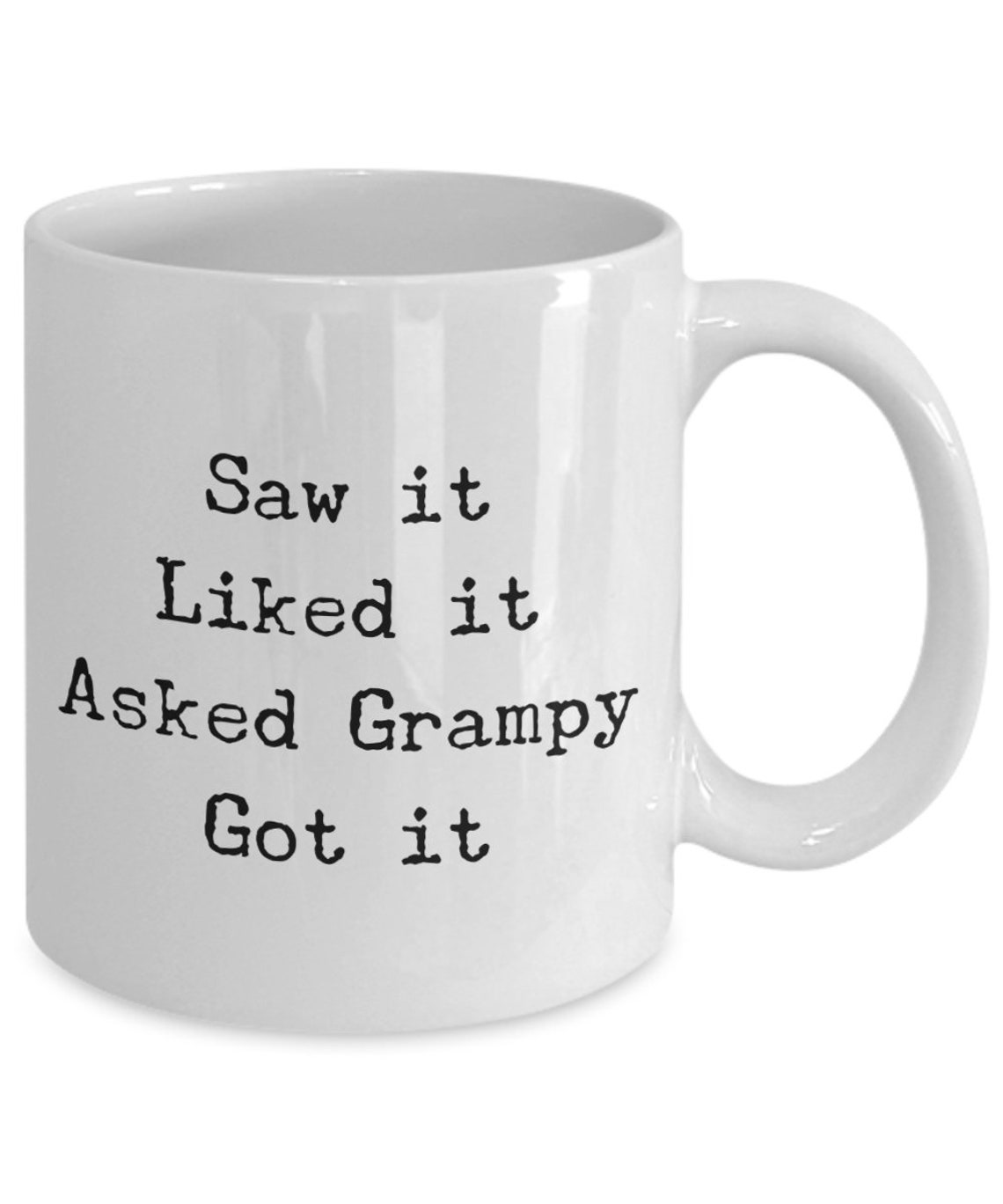 Saw It Liked It Asked Grampy Got It 11oz 15oz Novelty Gift Grampy Mug ...