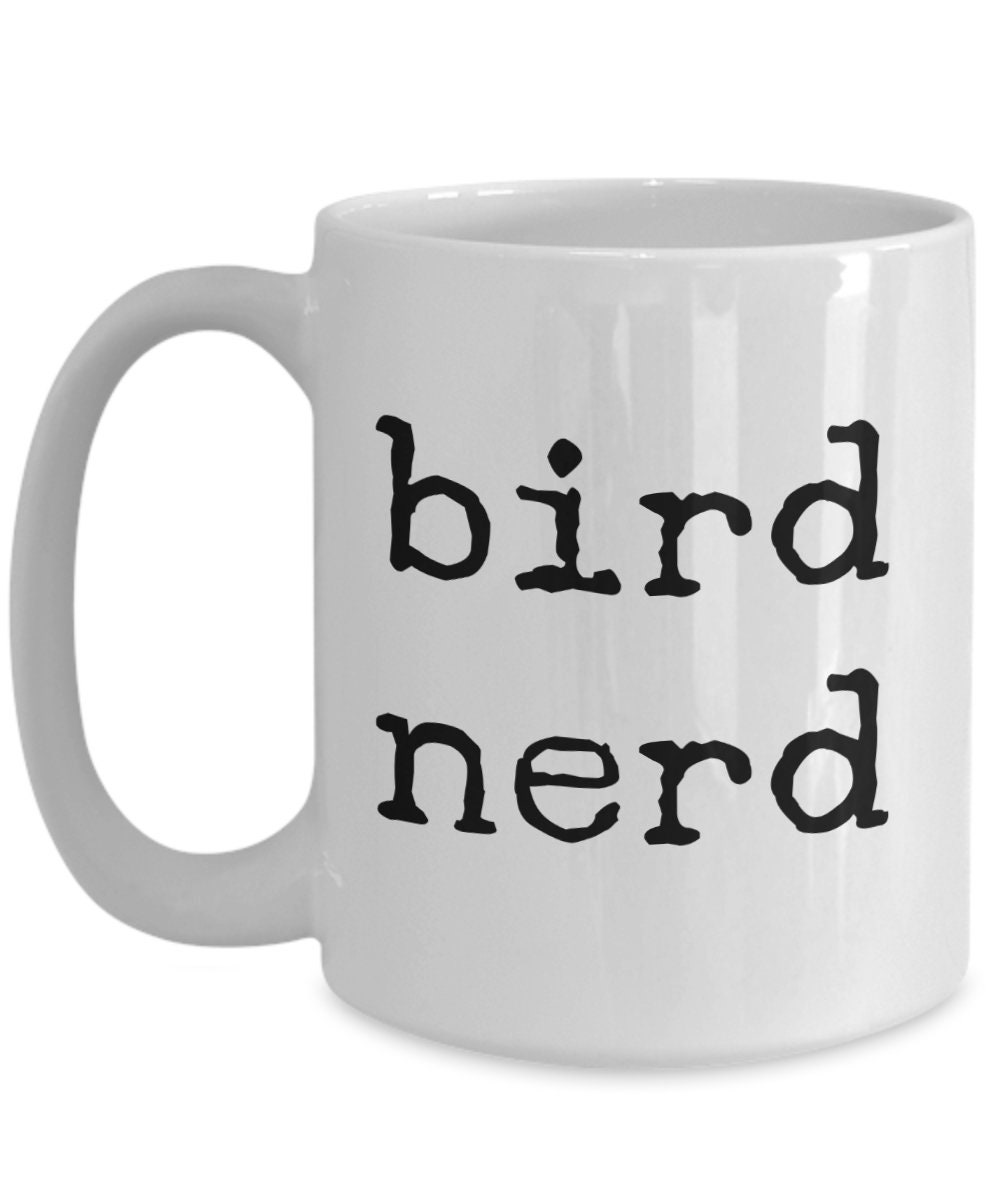 Bird Nerd Mug 11oz 15oz Novelty Gift Bird Watcher Mug Coffe - Etsy