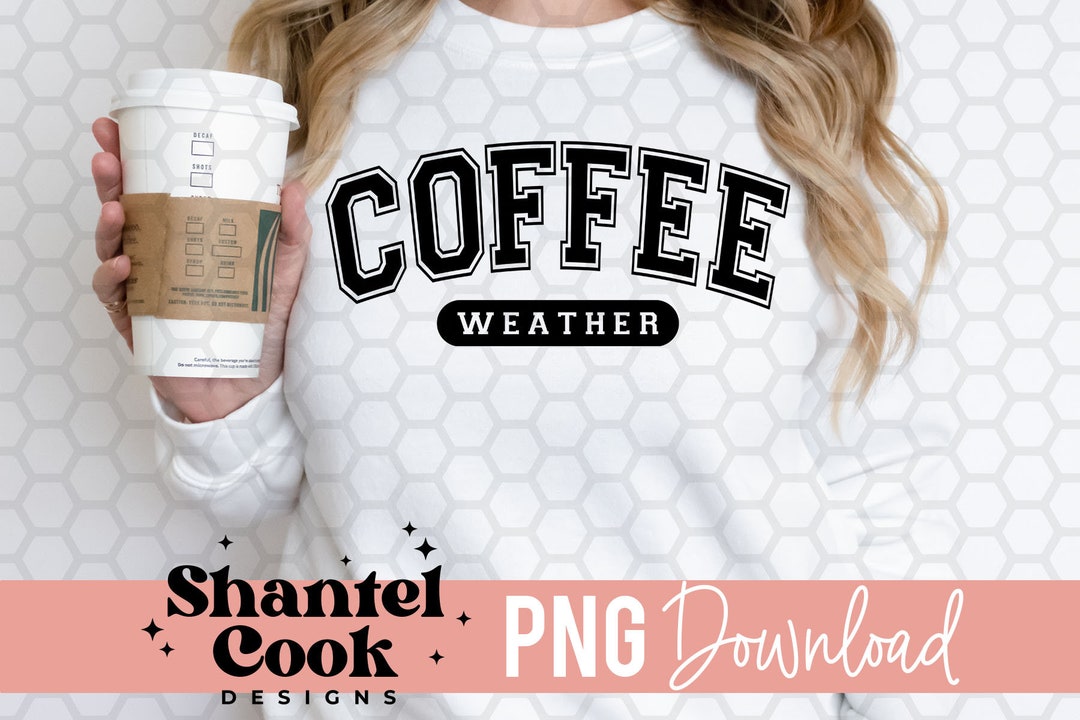 Coffee Weather Digital Download PNG, Design for Sublimation, Shirt ...