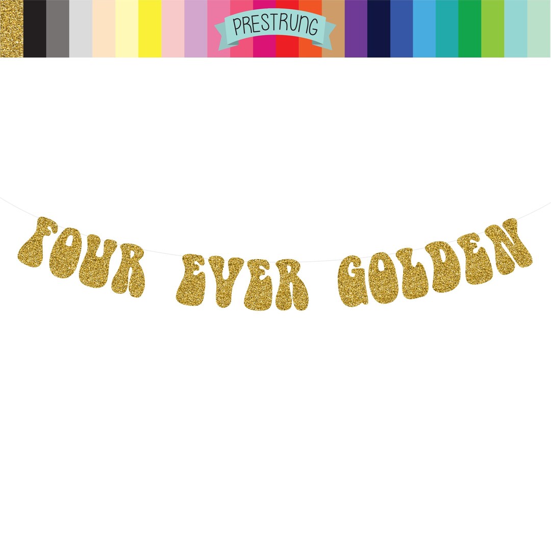 Four Ever Golden, Four Ever Golden, 4th Birthday, Fourth Birthday ...