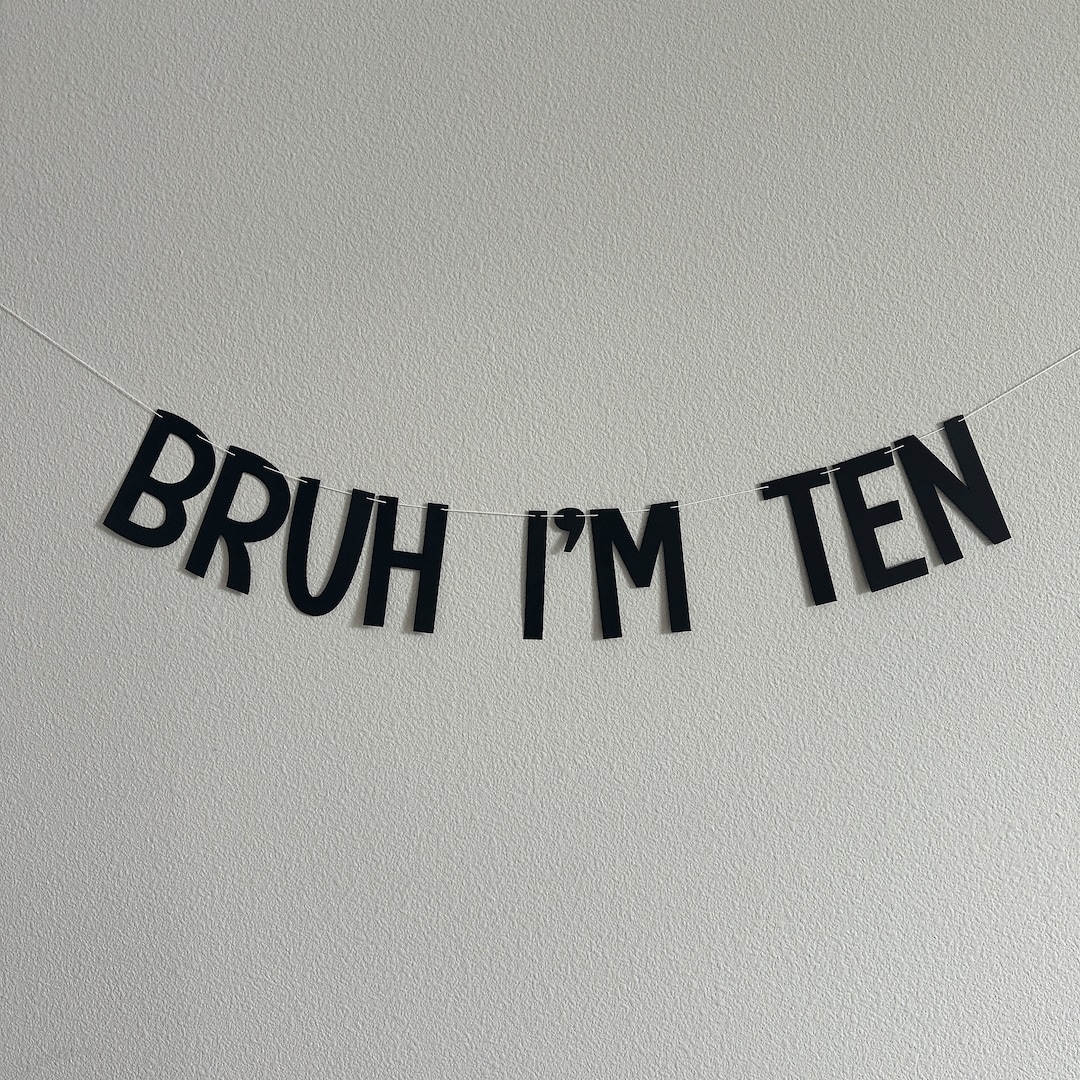 Bruh I'm Ten, 10th Birthday Banner, Tenth Birthday Decorations, Bruh I ...