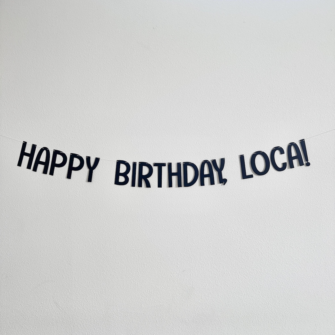 Happy Birthday Loca!, Happy Birthday Loca Banner, Happy Birthday Loca ...