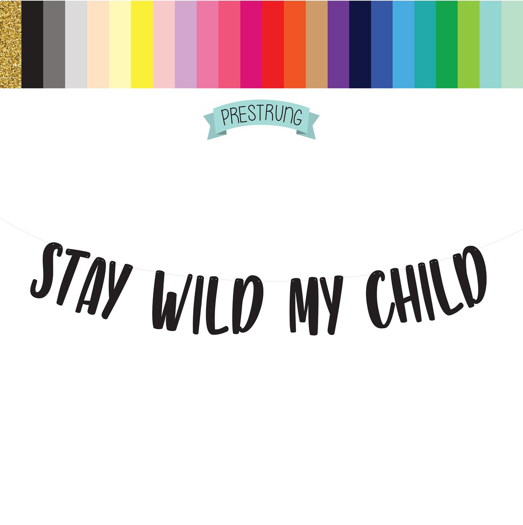 Stay Wild My Child, Stay Wild My Child Banner, Custom Stay Wild Banner ...
