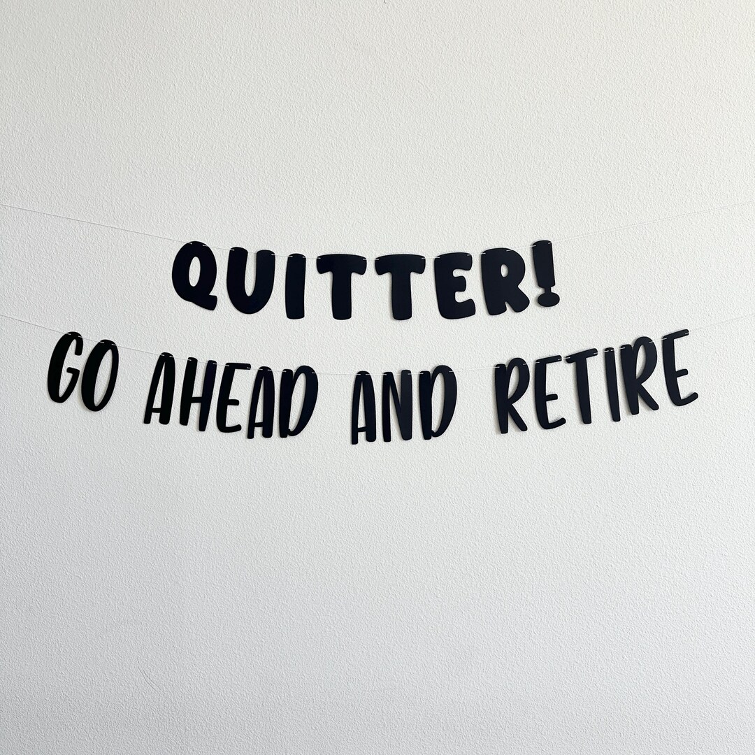 Quitter Go Ahead and Retire Banner, Retirement Party Decorations, Funny ...