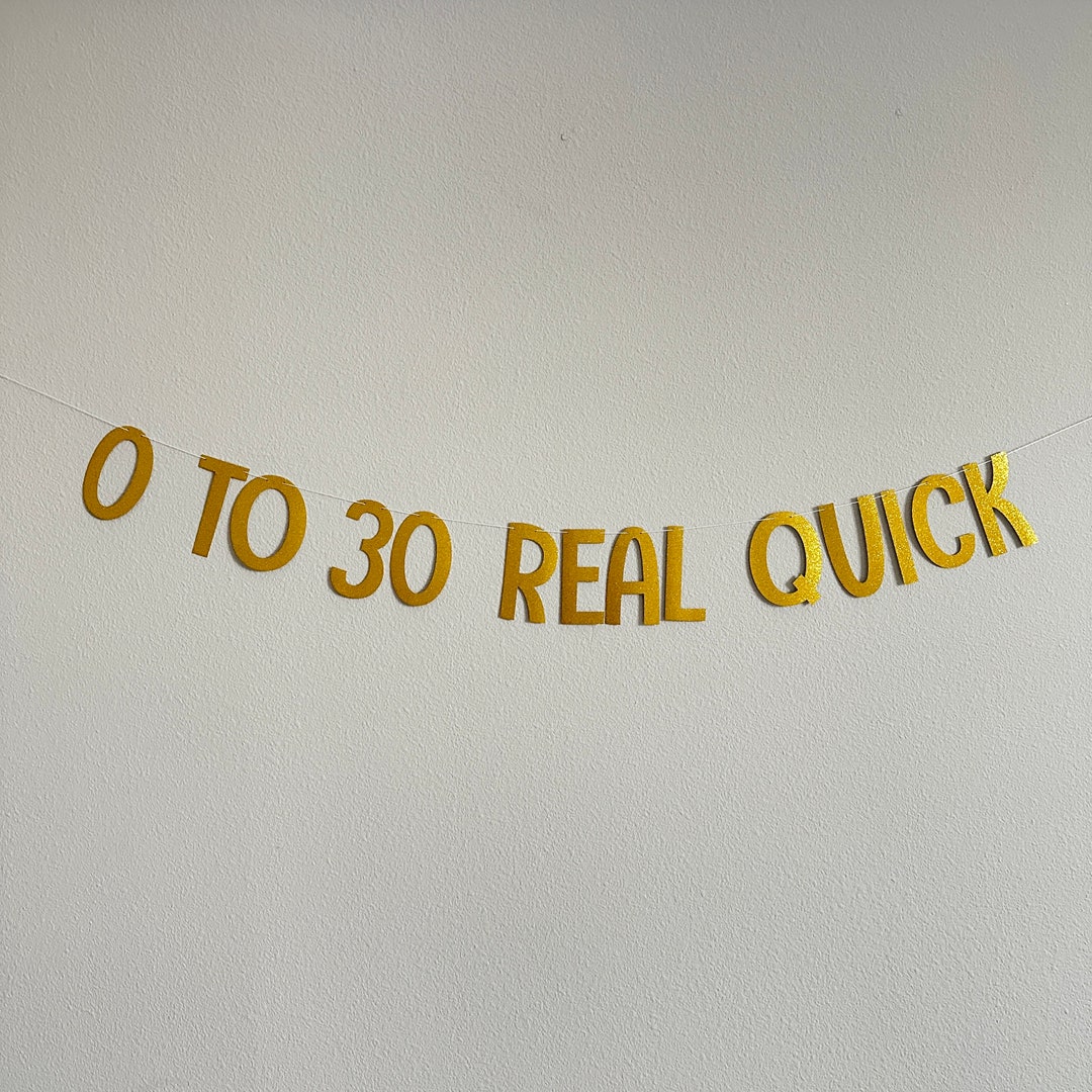 0 to 30 Real Quick, 30th Birthday Banner, Zero to Thirty Real Quick ...
