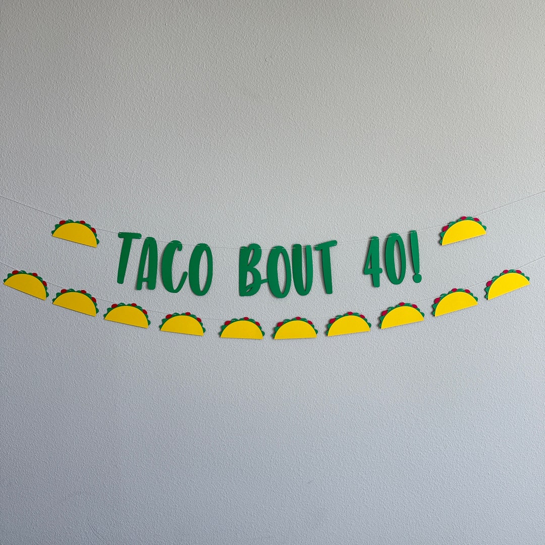 Taco Bout 40!, 40th Birthday Banner, 40th Birthday Decorations, Taco ...