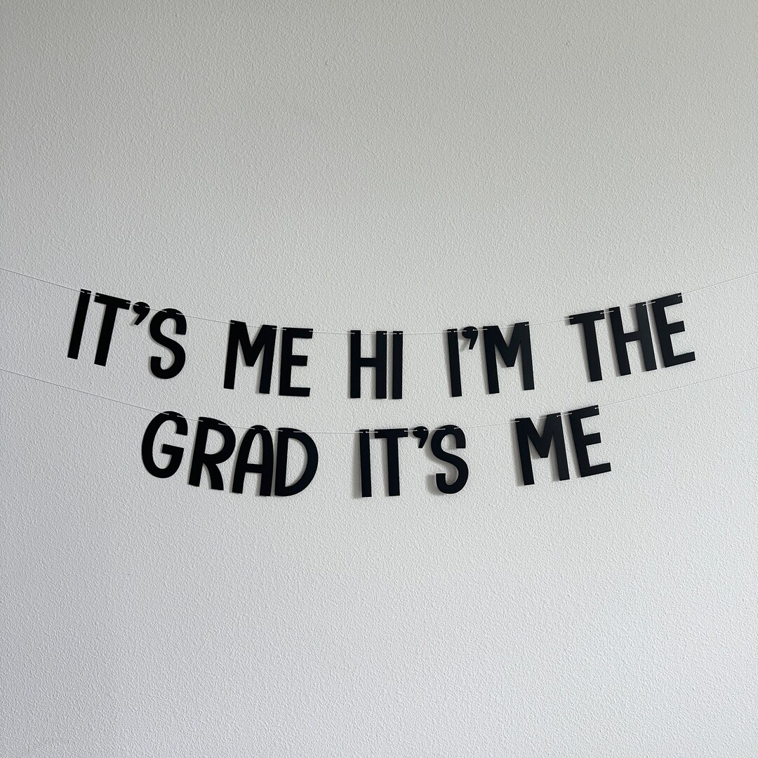 It's Me Hi I'm the Grad It's Me, Graduation Decorations, Graduation ...