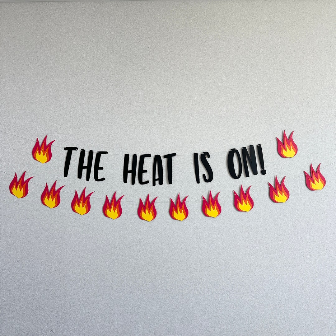 The Heat is On, the Heat is on Banner, the Heat is on Decorations, Fire ...