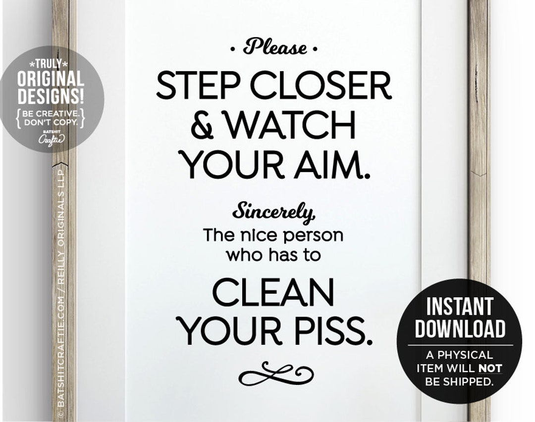 Funny PRINTABLE Bathroom Sign Step Closer Aim Better Clean Your Piss ...