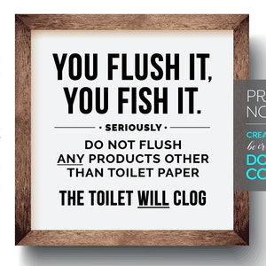 You Flush It You Fish It, the Toilet WILL Clog Bathroom Sign Instant ...