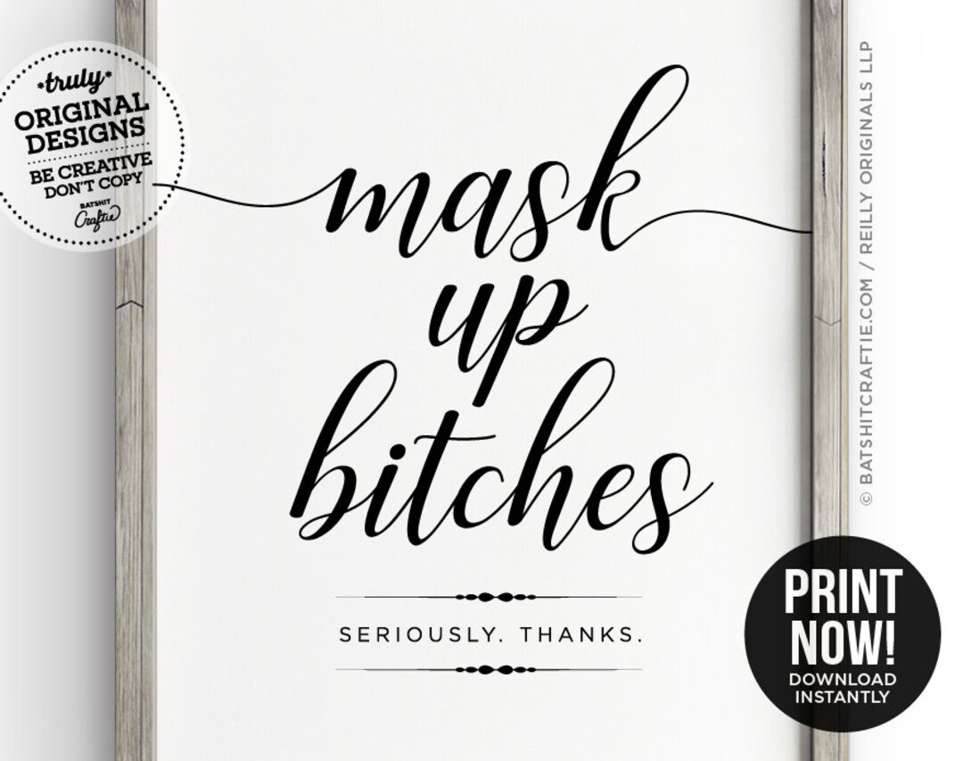 Funny Mask up Bitches PRINTABLE SIGN ~ Wash Hands Wear Social Distance ...