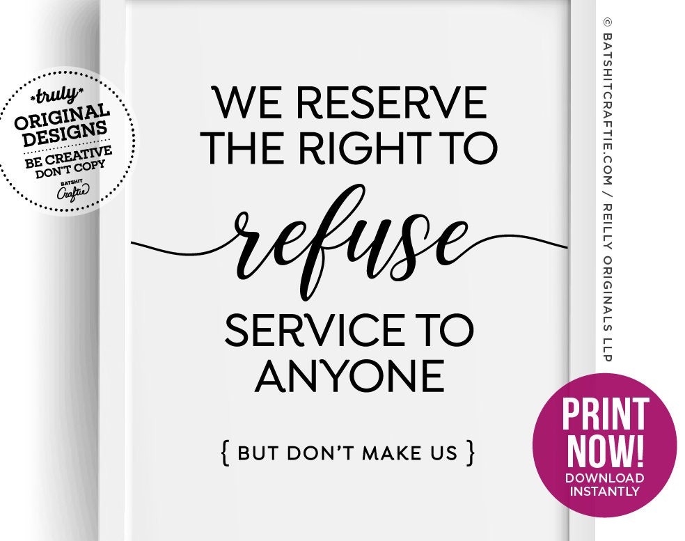 Funny We Reserve Right to Refuse Service PRINTABLE SIGN | Etsy