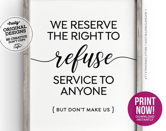 Funny We Reserve Right to Refuse Service PRINTABLE SIGN - Etsy