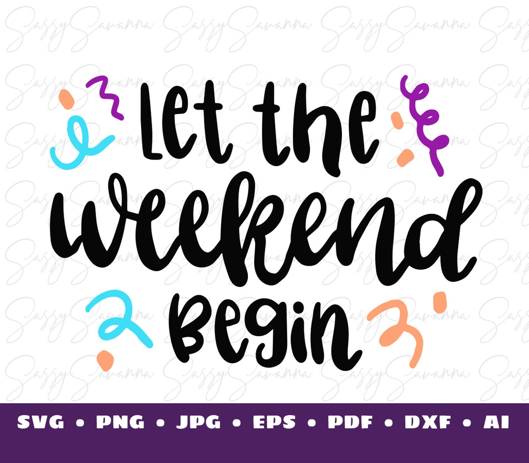 Let the Weekend Begin - Shirt Designs - Svg - Dxf - Eps - Png ...
