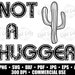 Not A Hugger Svg - Funny Png, No Hugging Sarcastic Png, Cactus Svg for ...