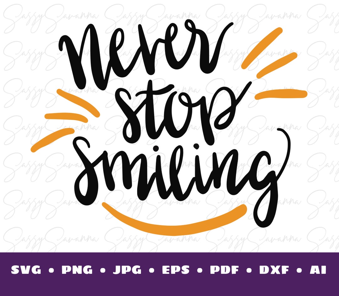 Never Stop Smiling - Positive Quote - Life is Good - Shirt Designs ...
