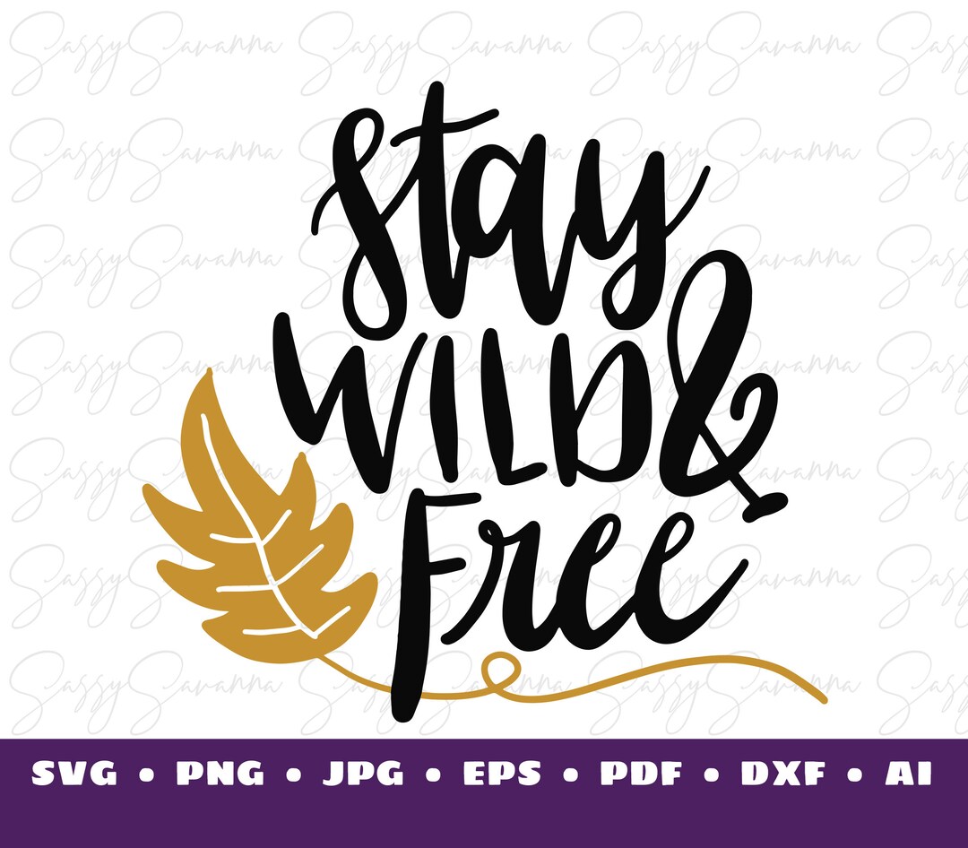 Stay Wild & Free - Shirt Designs - Svg - Dxf - Eps - Png - Silhouette ...