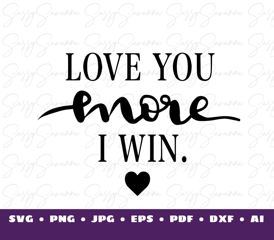 Love You More I Win SVG Love Quote Digital Download Cricut - Etsy