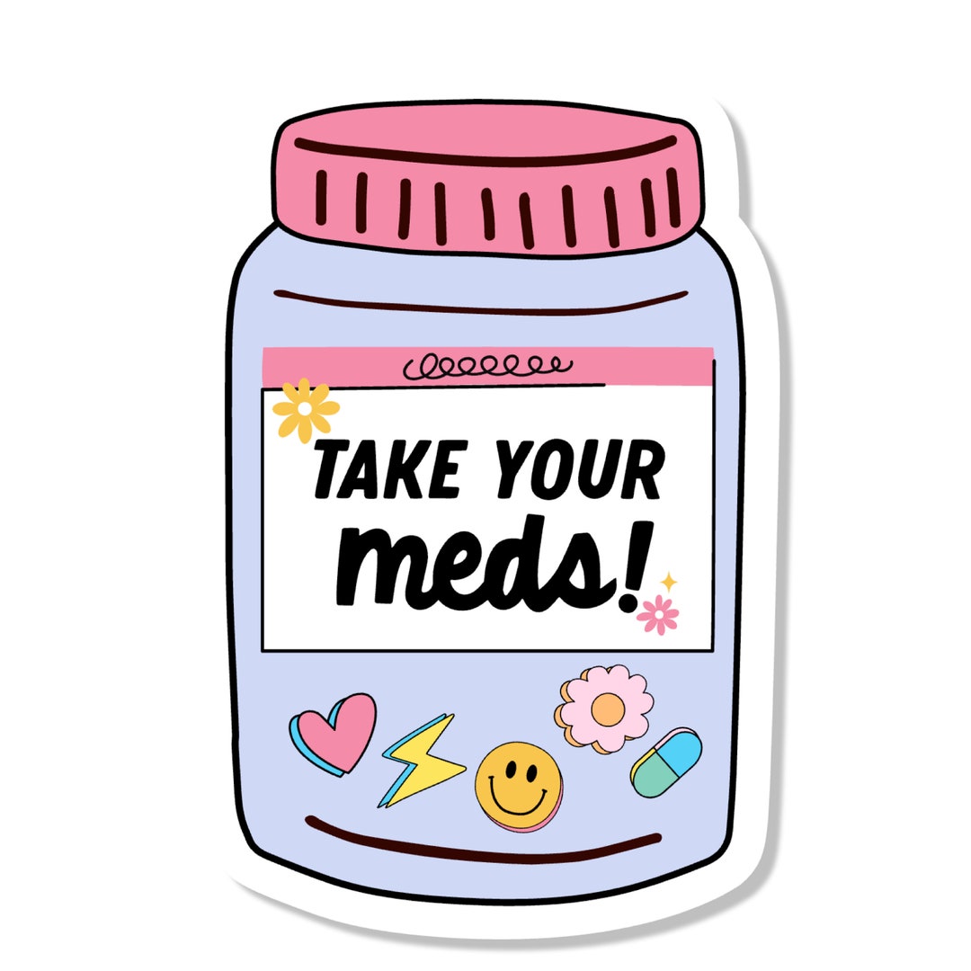 Take Your Meds Vinyl Decal | Mental Health Matters Laptop Decal | Die ...