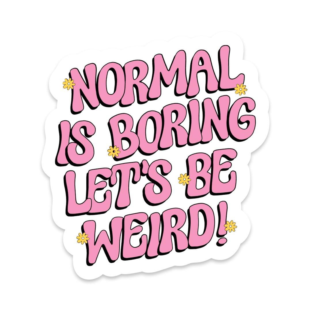 Normal is Boring Lets Be Weird Vinyl Decal | Die Cut Sticker | Laptop ...